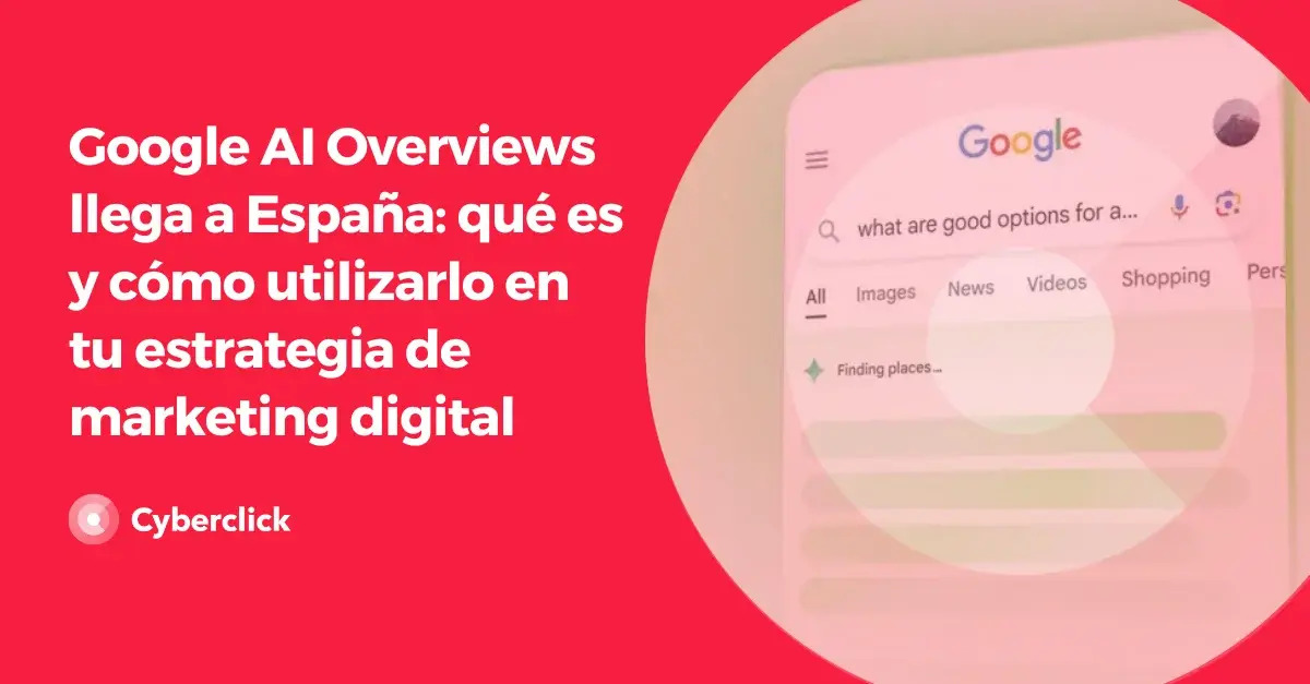 Google AI Overviews llega a España: qué es y cómo utilizarlo en tu estrategia de marketing digital